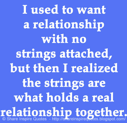 I used to want a relationship with no strings attached, but then I ...