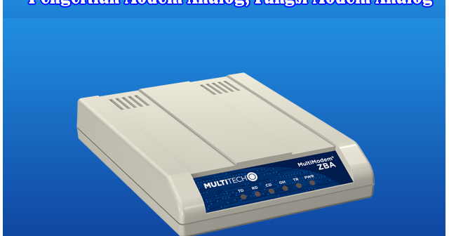 Pengertian Modem Analog, Fungsi Modem Analog Dan Cara Kerja Modem ...