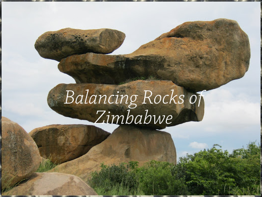 Southern Africa Travel: The Amazing Balancing Rocks of Zimbabwe