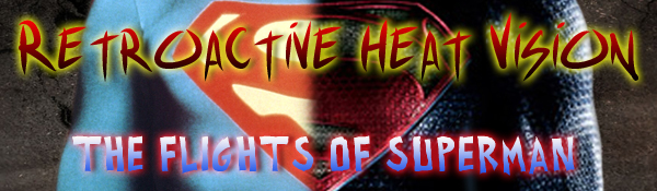 Retroactive Heat Vision: The Flights of Superman