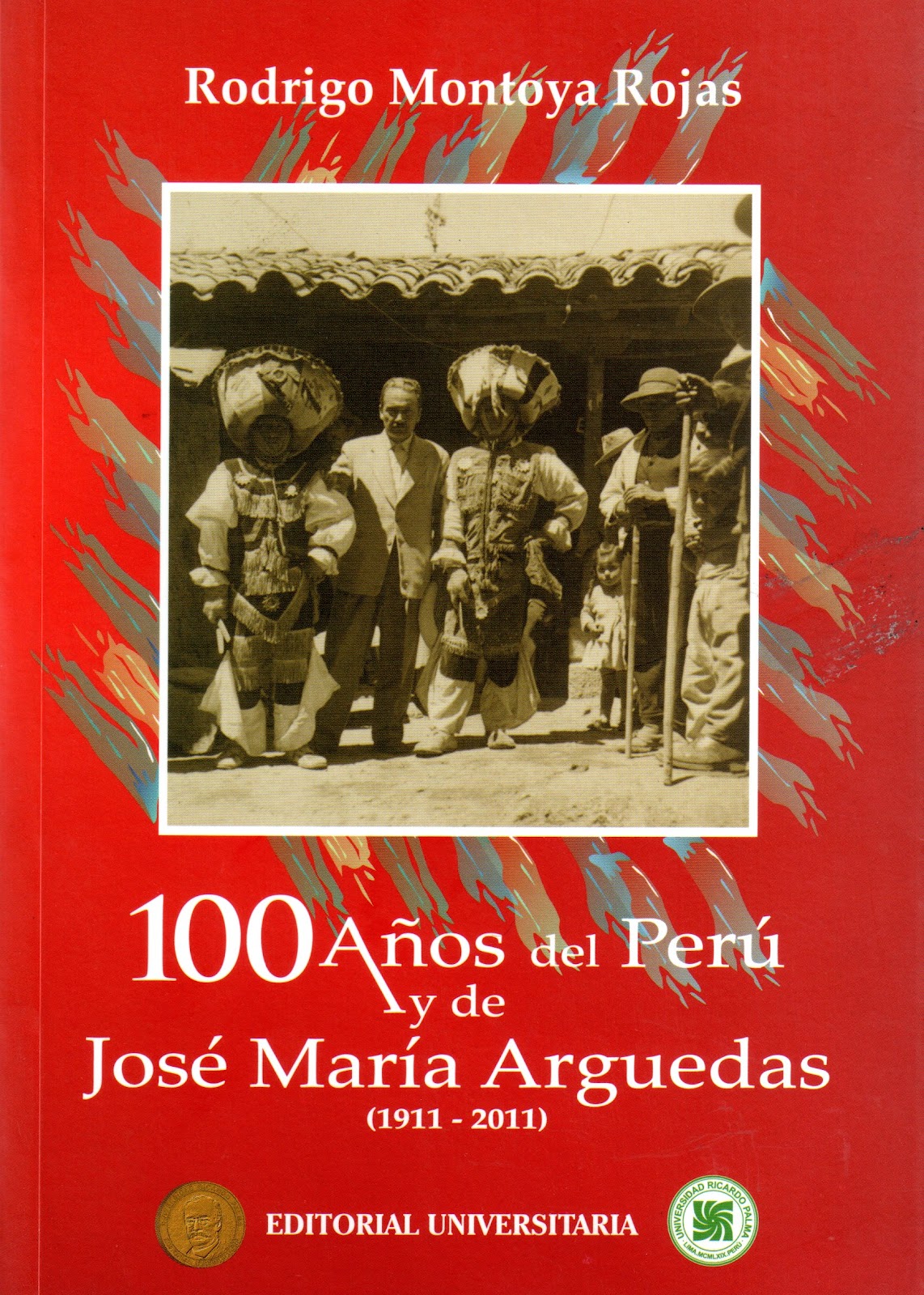 *: 100 AÑOS DEL PERU Y DE JOSE MARIA ARGUEDAS (1911-2011). Rodrigo ...