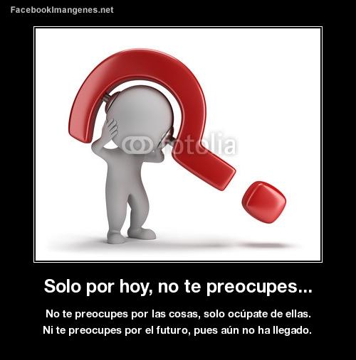 open life: PREOCUPARSE . . . . NO, MEJOR OCUPARSE