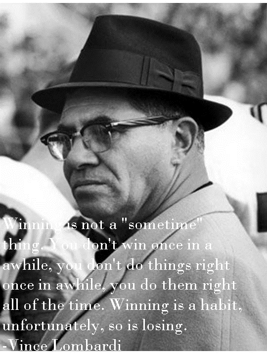 Winning is not a "sometime" thing.-Vince Lombardi - Great Quotes from ...