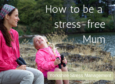 How to be a stress-free Mum
