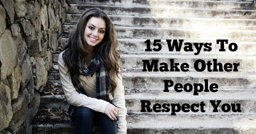 15 Ways To Make Other People Respect You