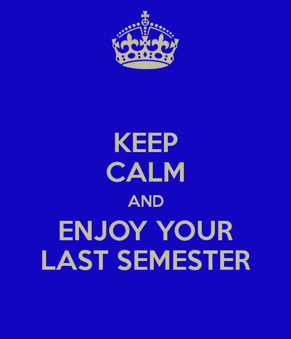 EatmyTHOUGHTs.: Keep calm and enjoy your last semester