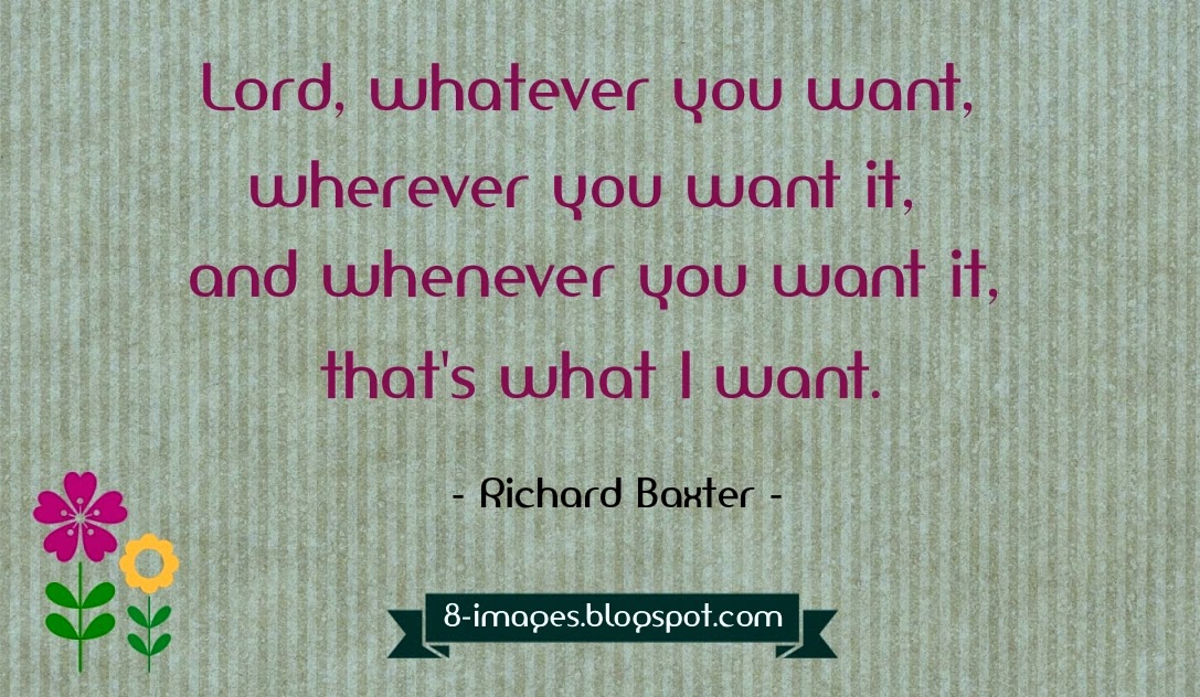 Lord, whatever you want, wherever you want it, and whenever you want it ...