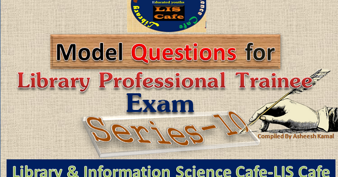 Model Questions for Library Professional Trainee Exam-Series-10
