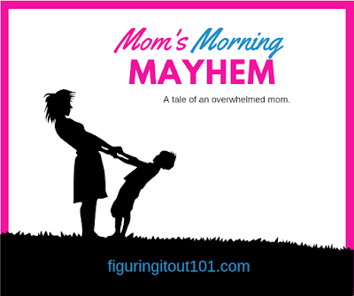 Figuring It Out 101: A Mom's Morning Mayhem