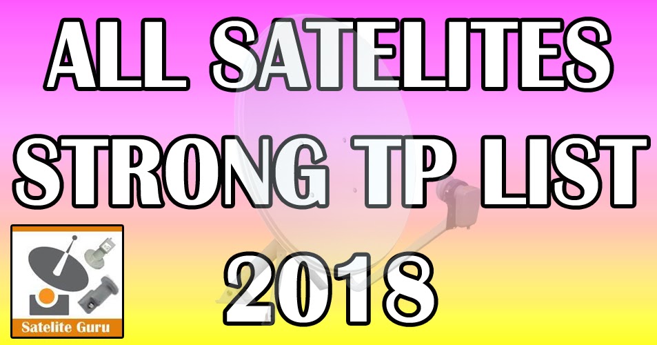 All Satellites Strong TP List 2018 - Satellite Dish Help & Support