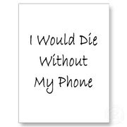 Wisdom of Life.: Can't live without my phone........
