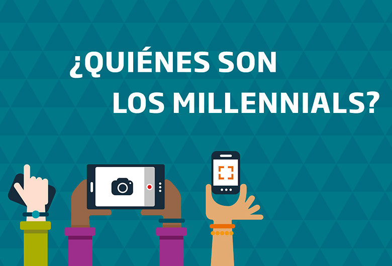 ¿Quiénes son los Millennials?