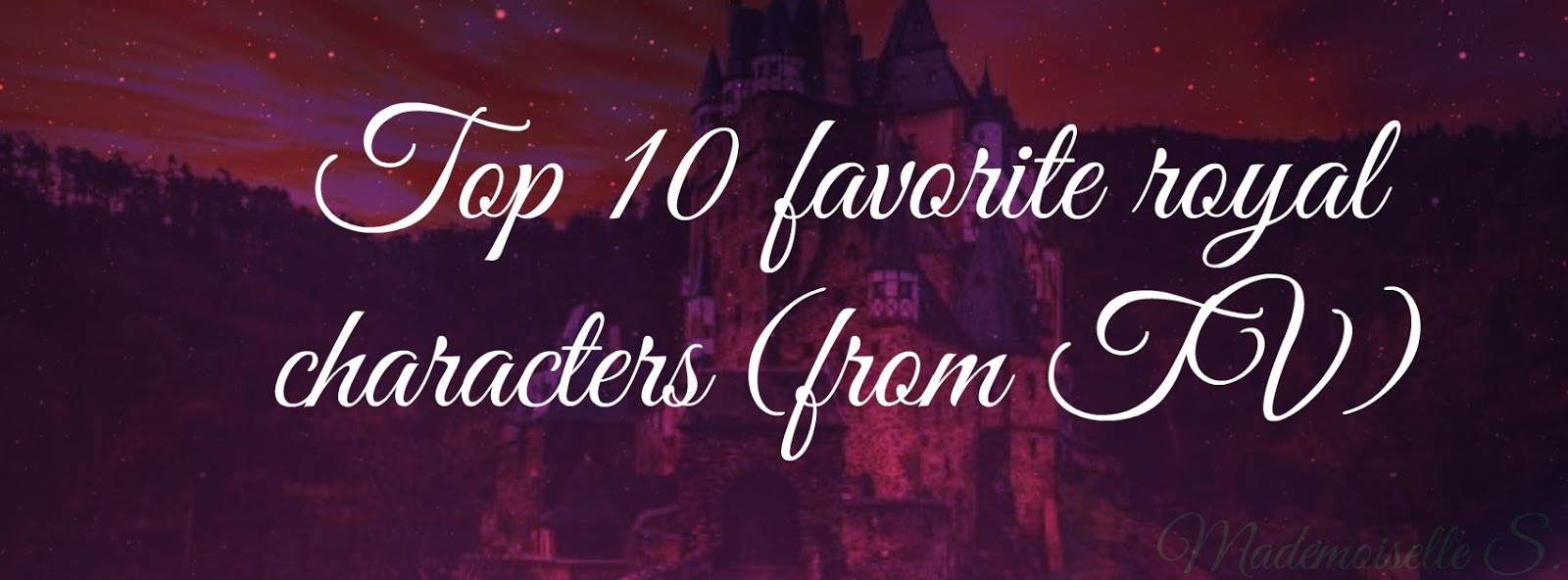 💗Top 10 favorite royal characters (from TV)💗 - Mademoiselle S.