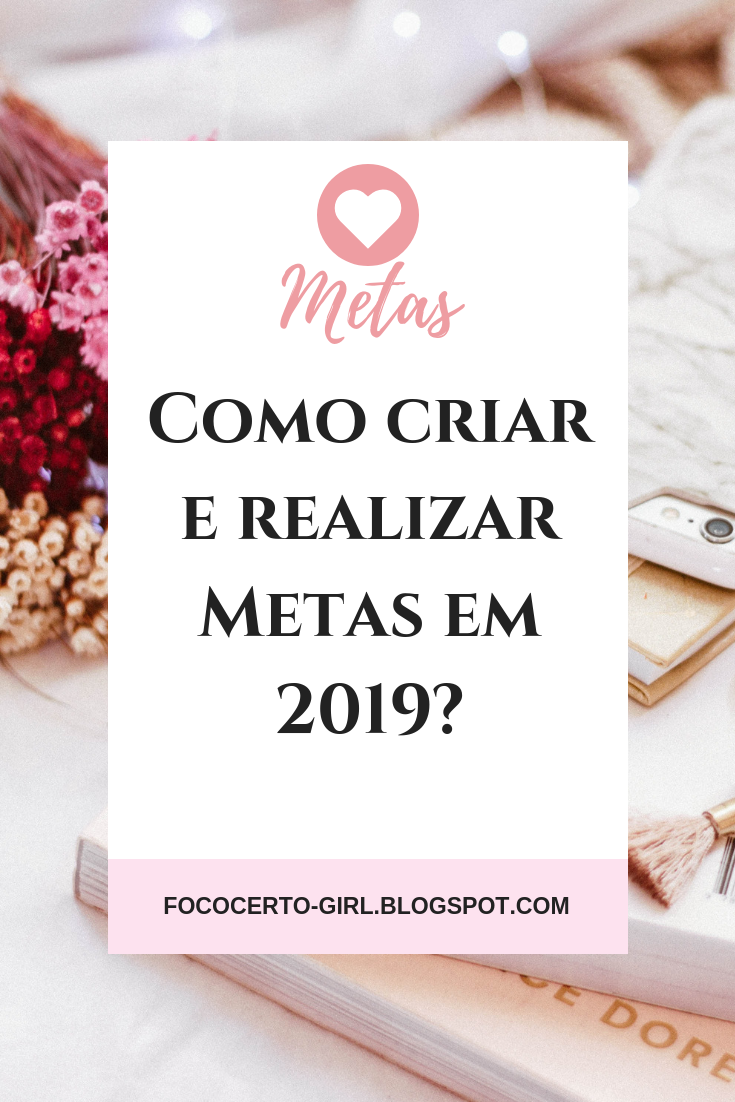 Como Criar e Realizar Metas? - Foco Certo Girl