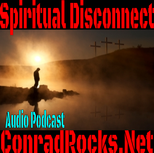 Conrad Rocks!: Spiritual Disconnect