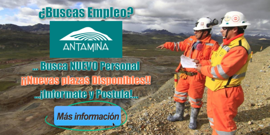 |Compañia Minera ANTAMINA| Busca NUEVO Personal- 100 PUESTOS Disponibles