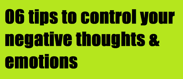 Learn Each And Every thing : How to control Negative Thoughts and Emotions