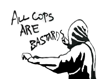 A.C.A.B( All Cops Are Bastards)