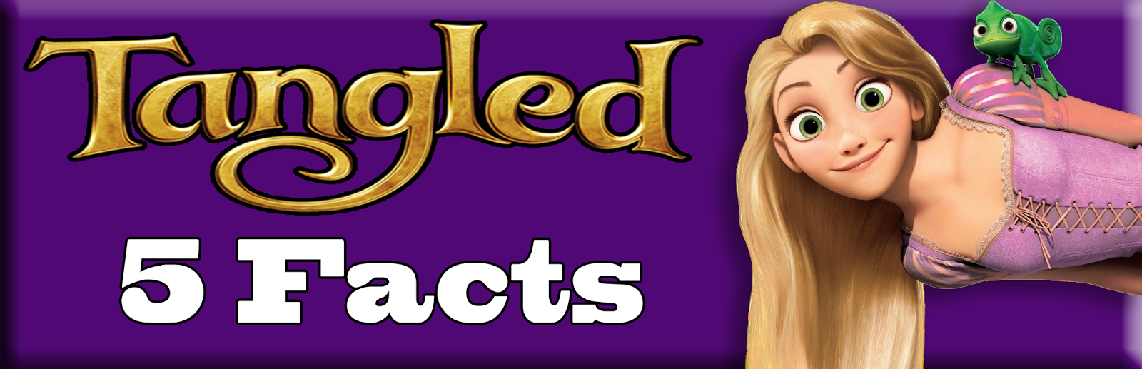 Movie Facts: 5 Facts about TANGLED