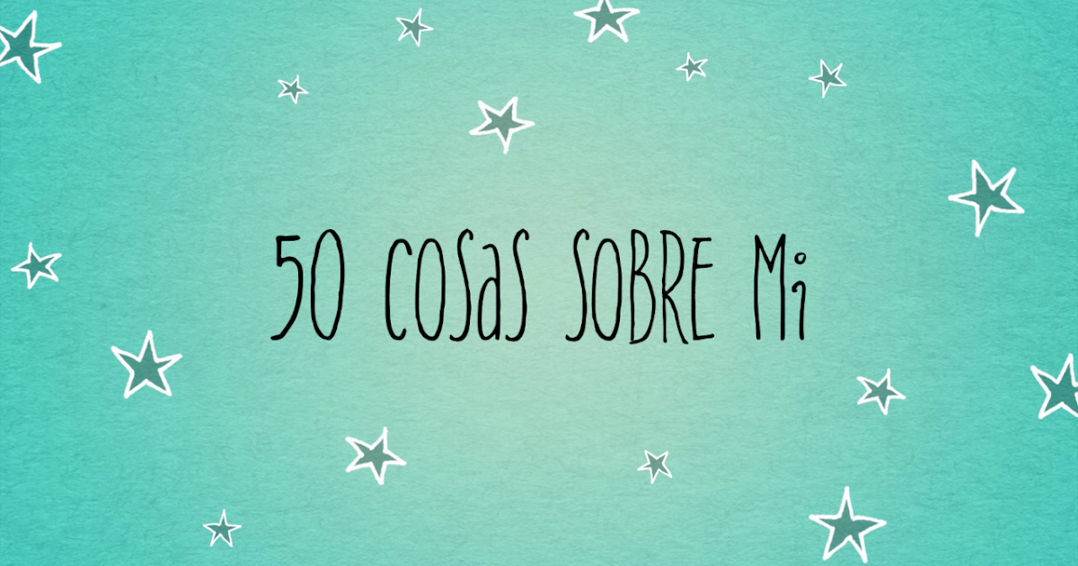 ¡50 cosas sobre mí!