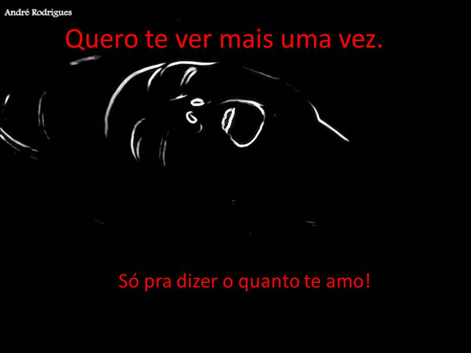 Homenagens de Amor e Carinho: quero te ver
