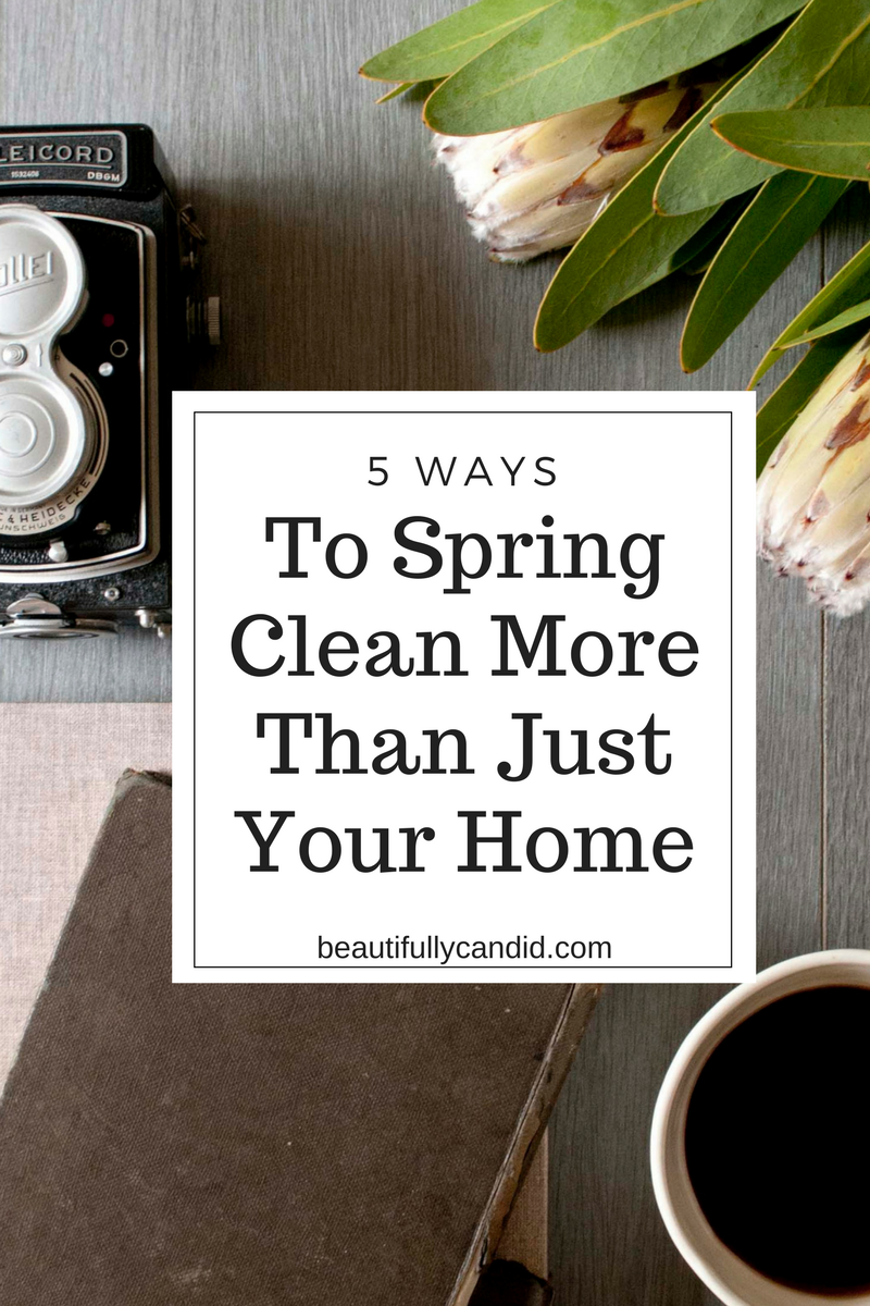 Beautifully Candid: 5 Ways To Spring Clean More Than Just Your Home