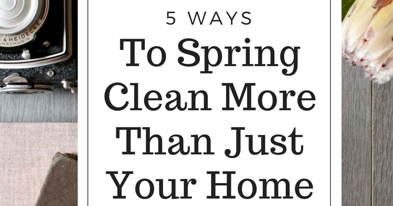 Beautifully Candid: 5 Ways To Spring Clean More Than Just Your Home