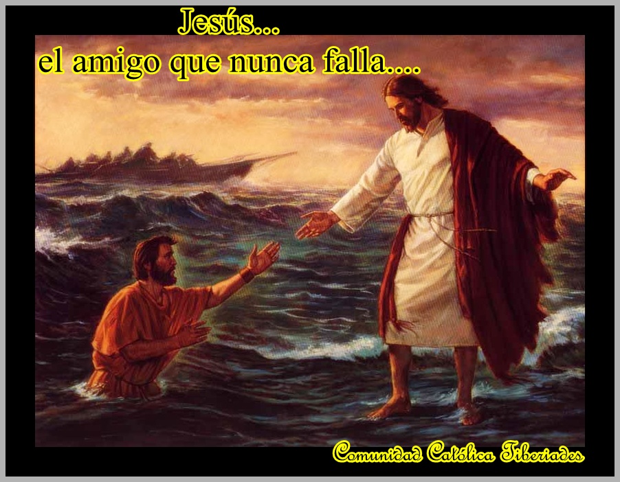 ® Blog Católico Gotitas Espirituales ®: JESUS, EL AMIGO QUE NUNCA FALLA