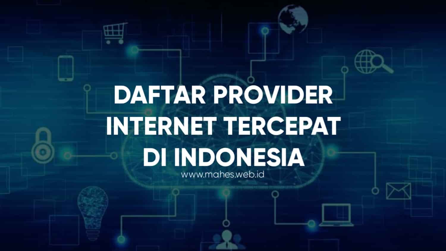 10 Daftar Provider Internet Tercepat Di Indonesia - MahesWeb