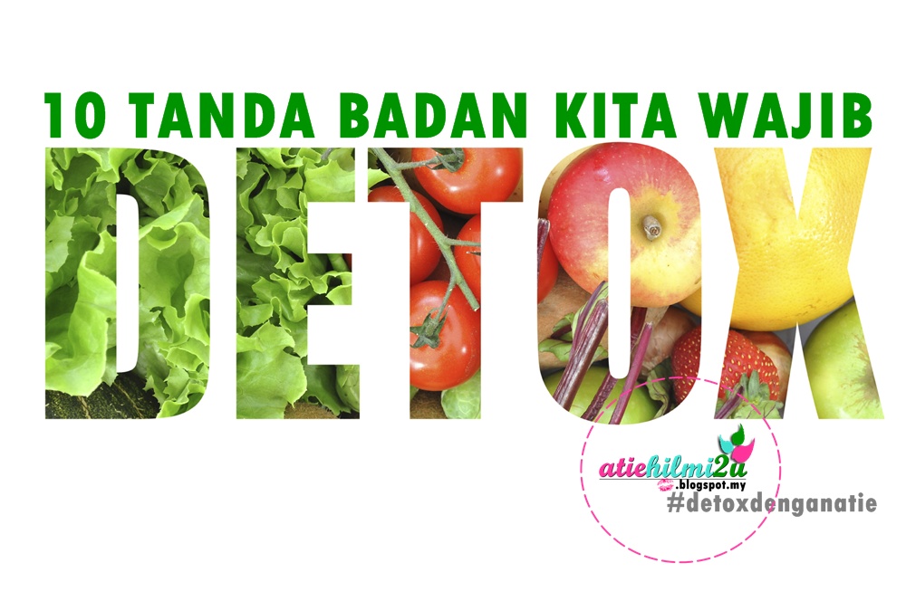 TANDA-TANDA BADAN KITA BANYAK TOKSIN - atiehilmi.com - Malaysian ...