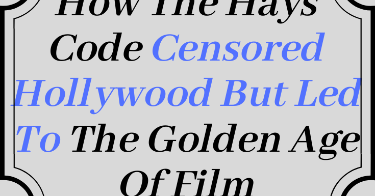 How The Hays Code Censored Hollywood But Led To The Golden Age Of Film