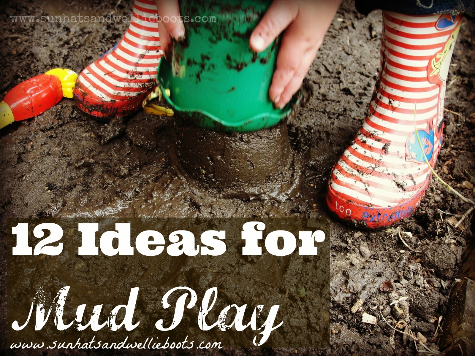 Sun Hats & Wellie Boots: 12 Ways to Play in the Mud - Day 1 of 30 Days Wild