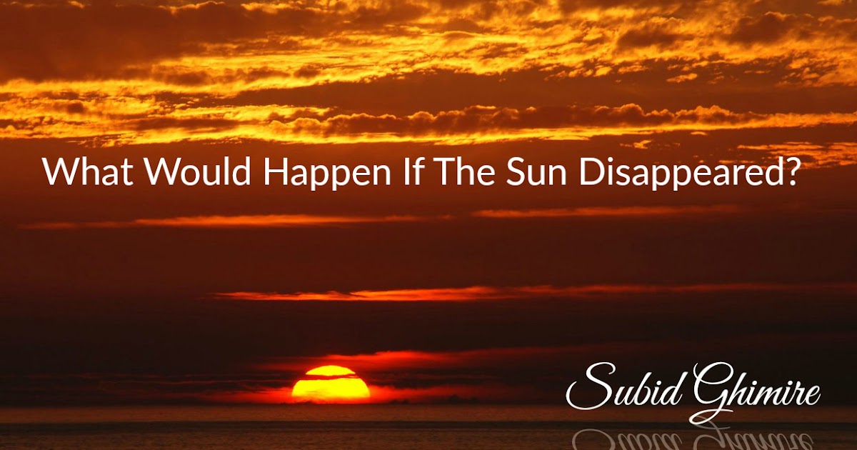 What Would Happen If The Sun Disappeared