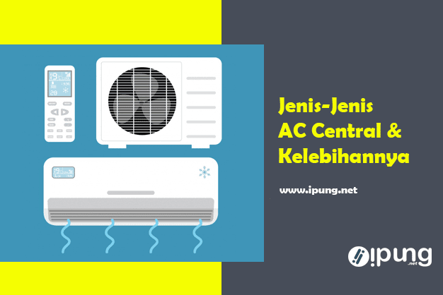 Mengenal Jenis AC Central dan Berbagai Kelebihannya - ipung.net