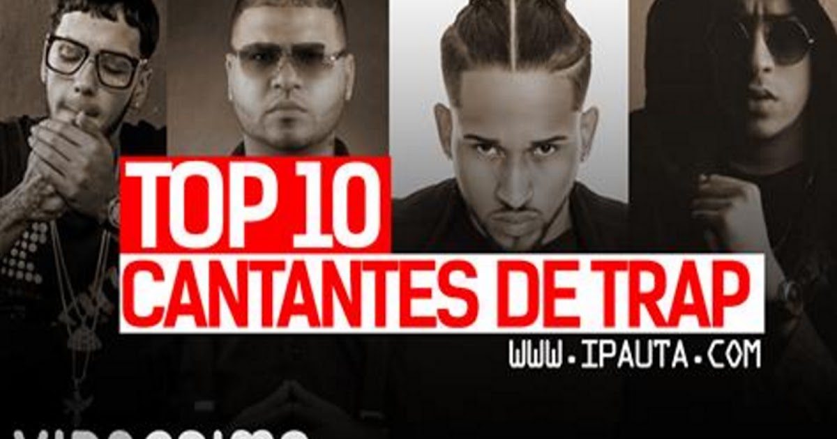 Top 10: Los Mejores Cantantes de Trap - WALD EDITION