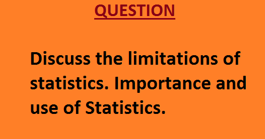Discuss the limitations of statistics. Importance and use of Statistics ...