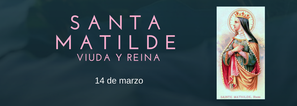 CATÓLICO DEFIENDE TU FE: Santa Matilde