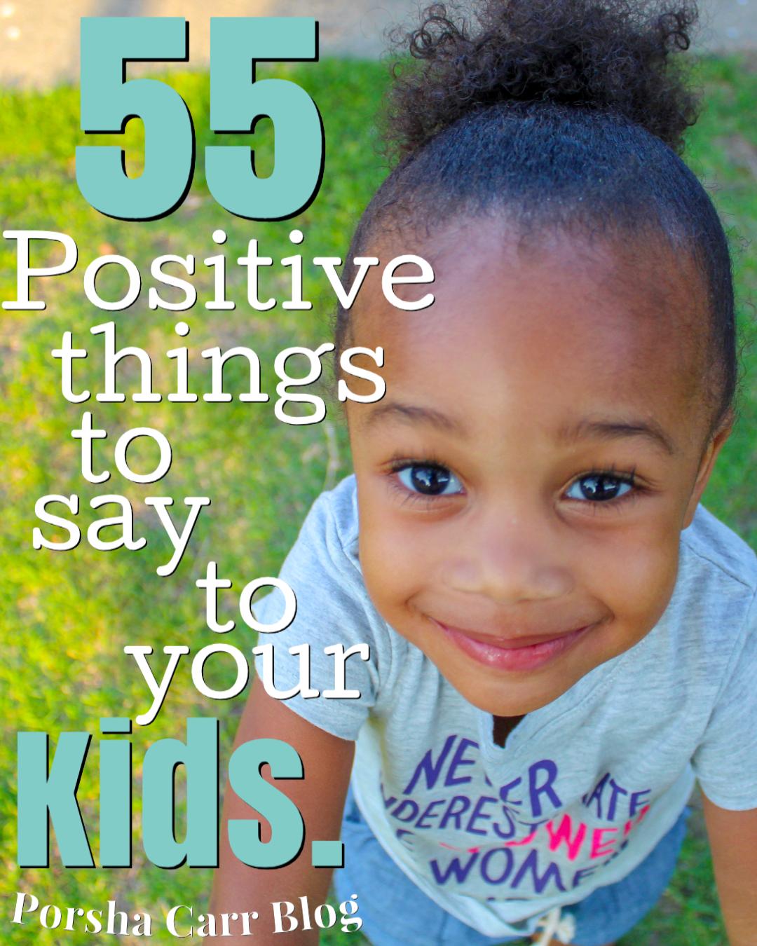 55 Positive Things To Say To Your Kids Porsha Carr Blog 55-positive-things-to-say-to-your-kids-porsha-carr-blog