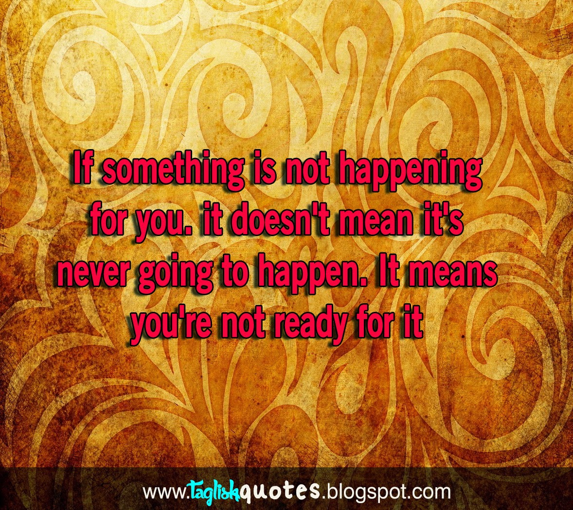 If something is not happening for you. it doesn't mean it's never going ...