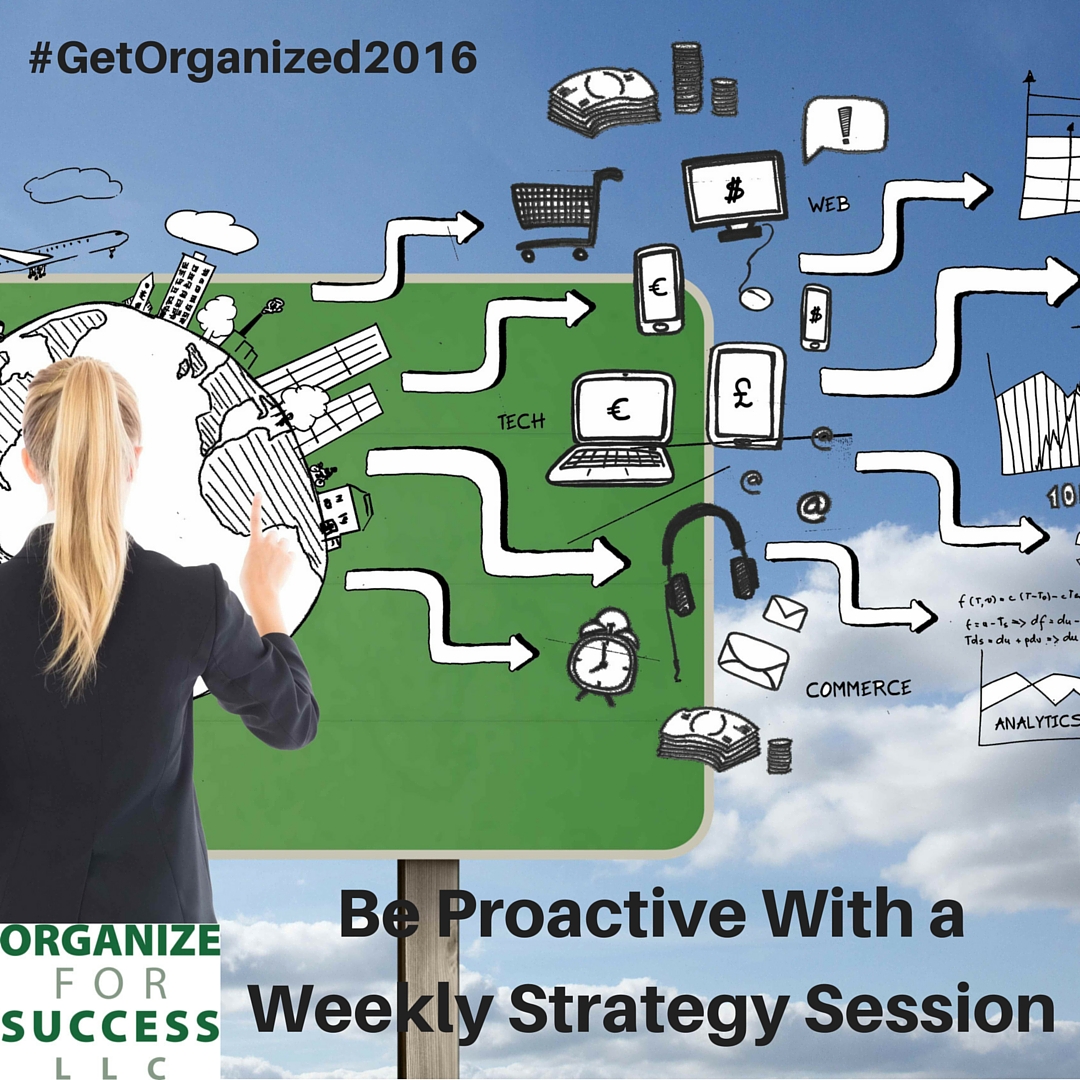 Tips To Organize For Success: Be Proactive with a Weekly Strategy Session