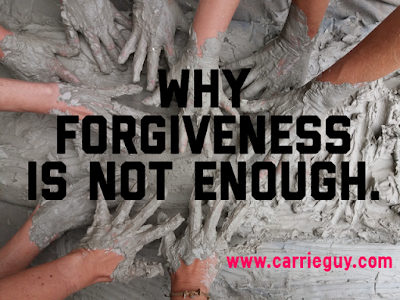 The Carrie Life: Why Forgiveness Is Not Enough