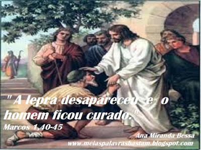 PALAVRA DE DEUS: CURA DE UM LEPROSO - MARCOS 1,40-45 - REFLEXÃO DIÁRIA