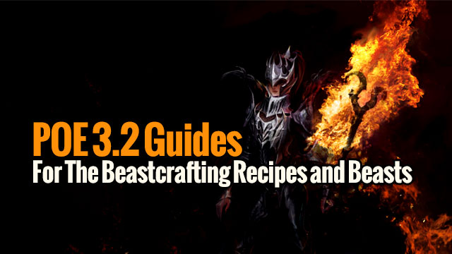 POE 3.2 Guides For The Beastcrafting Recipes and Beasts