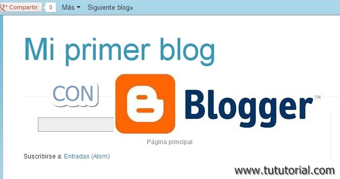 TUTORIALES DE BLOGGER: COMO CREAR UN BLOG EN BLOGGER