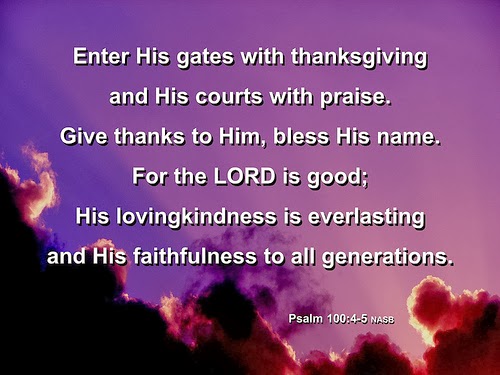 Scripture for Today: Psalm 100 ~ Make a joyful noise to the Lord, all ...