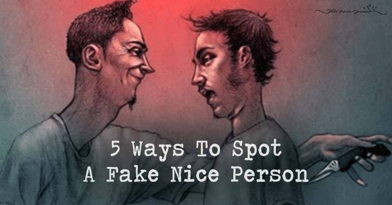The Easiest 5 Ways To Spot A Fake Nice Person