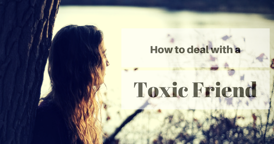 How to deal with a Toxic Friend |End a toxic friendship once and for all.