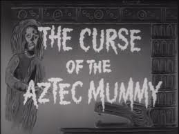 Scare Me On Fridays: Black And White 5: The Curse Of The Aztec Mummy ...