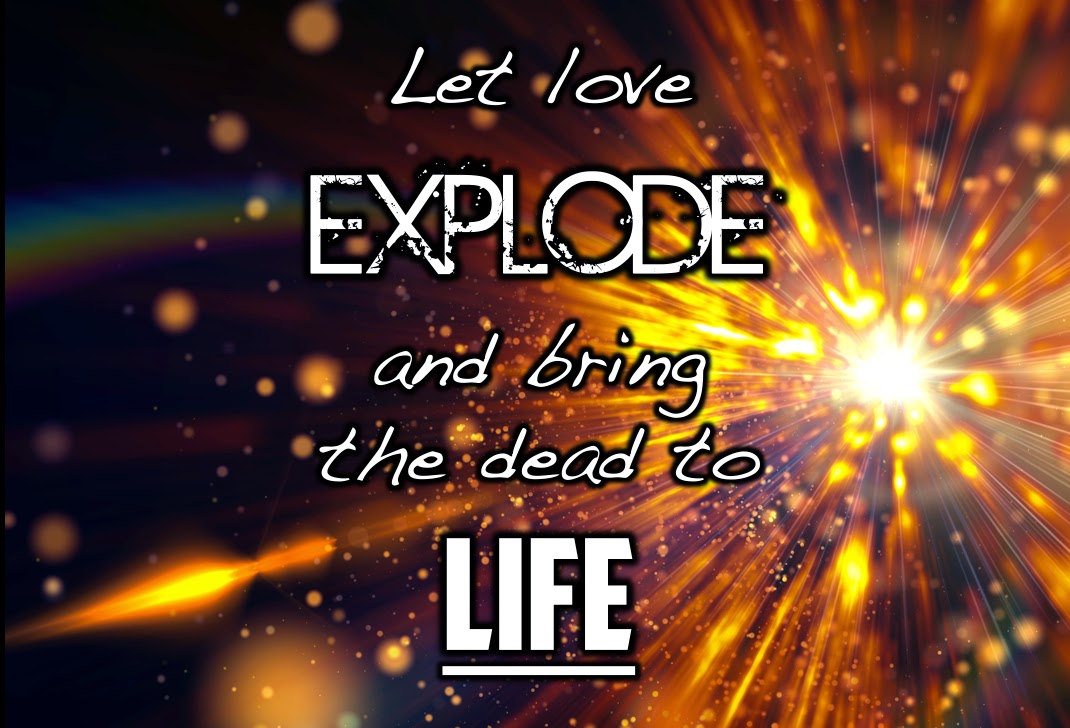Running the Race: Let love explode and bring the dead to life