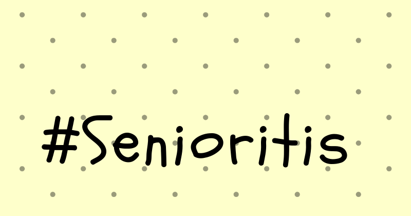 Grown and Gone: Managing Senioritis